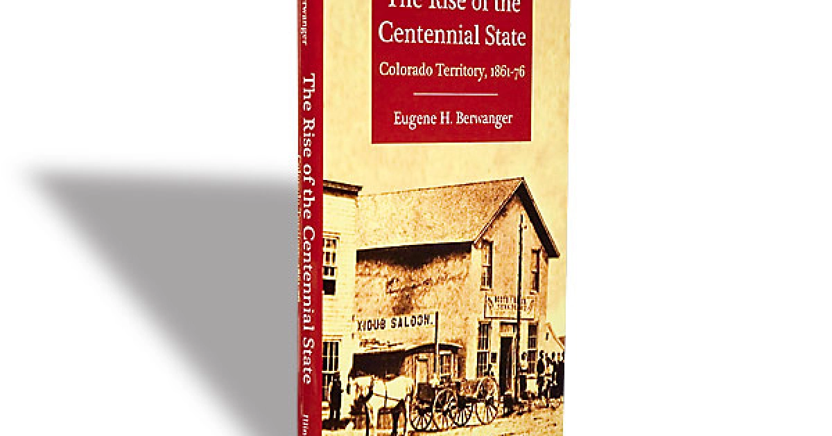 The Rise of the Centennial State: Colorado Territory, 1861-76 - True ...